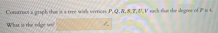 Solved Construct a graph that is a tree with vertices P, Q, | Chegg.com