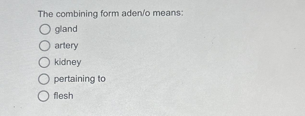 Solved The combining form aden/o | Chegg.com