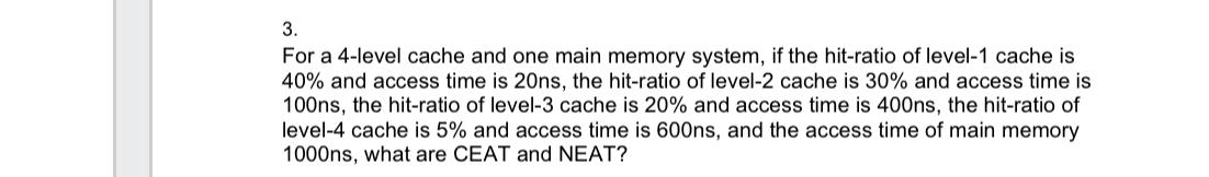 Solved For a 4-level cache and one main memory system, if | Chegg.com