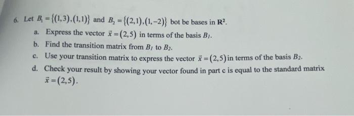Solved 6. Let B1={(1,3),(1,1)} and B2={(2,1),(1,−2)} bot be | Chegg.com