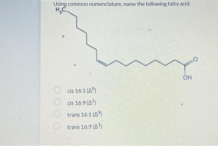 Using common nomenclature, name the following fatty | Chegg.com