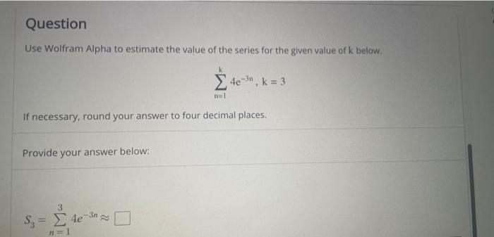 Solved Use Wolfram Alpha to estimate the value of the series | Chegg.com
