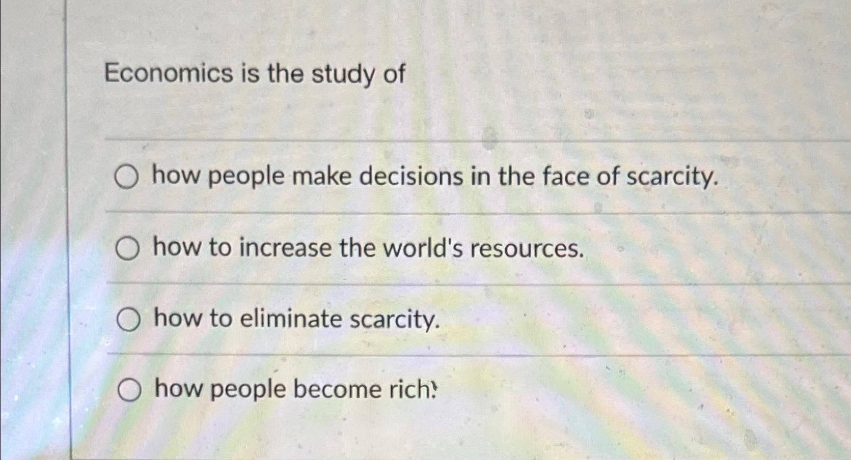 Solved Economics is the study ofhow people make decisions in | Chegg.com