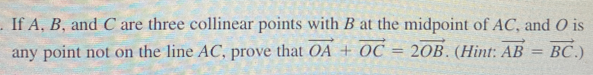 Solved If A,B, ﻿and C ﻿are three collinear points with B ﻿at | Chegg.com