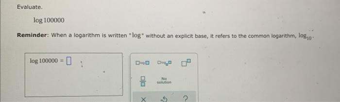 Solved Evaluate. log 100000 Reminder: When a logarithm is | Chegg.com