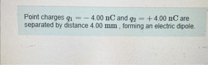 Solved Point charges q1=−4.00nC and q2=+4.00nC are separated | Chegg.com