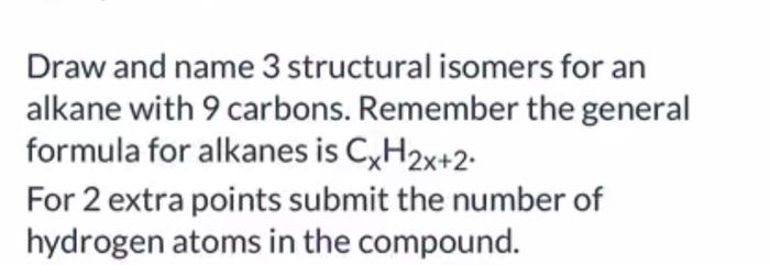 Solved Draw and name 3 structural isomers for an alkane with | Chegg.com