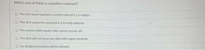Solved Which one of these is a positive covenant? The firm | Chegg.com