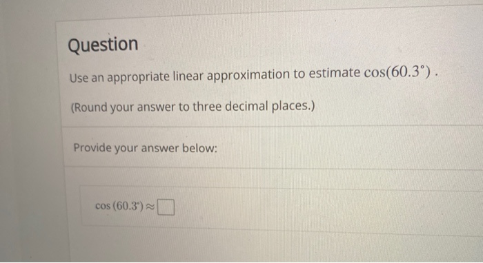 Solved Question Use an appropriate linear approximation to | Chegg.com