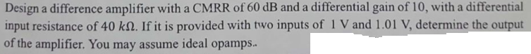 Solved Design a difference amplifier with a CMRR of 60 ﻿dB | Chegg.com