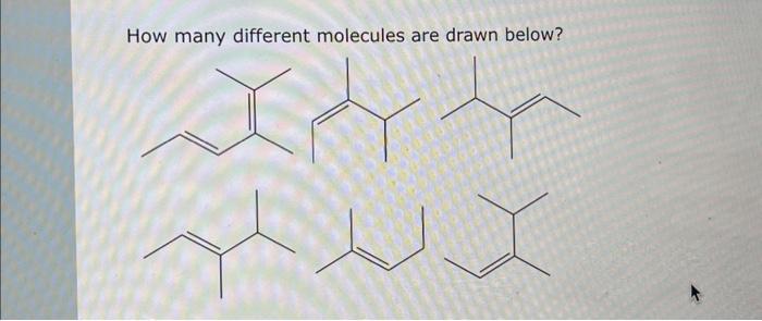 Solved How many different molecules are drawn below? | Chegg.com