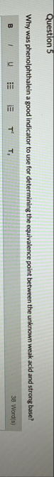 Solved Question 5Why was phenolphthalein a good indicator to | Chegg.com