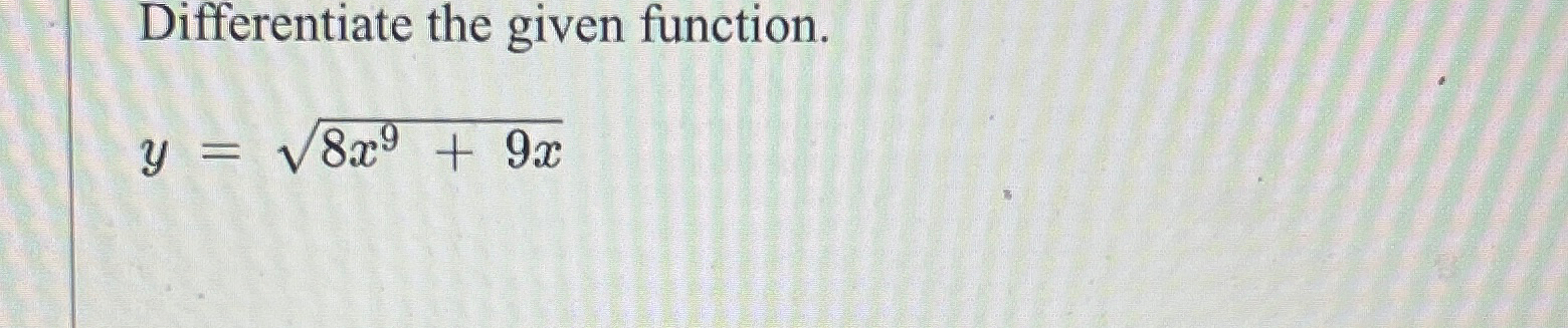 Solved Differentiate the given function.y=8x9+9x2 | Chegg.com