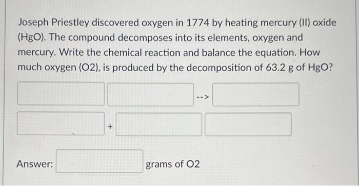Solved Joseph Priestley discovered oxygen in 1774 by heating | Chegg.com