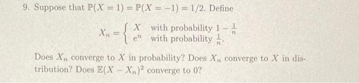 Solved Suppose that P(X=1)=P(X=−1)=1/2. Define Xn={Xen with | Chegg.com