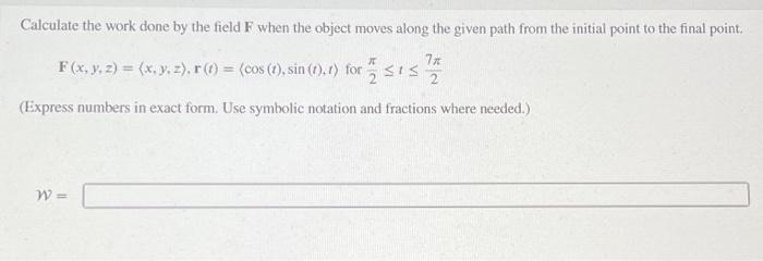 Solved Calculate the work done by the field F when the | Chegg.com