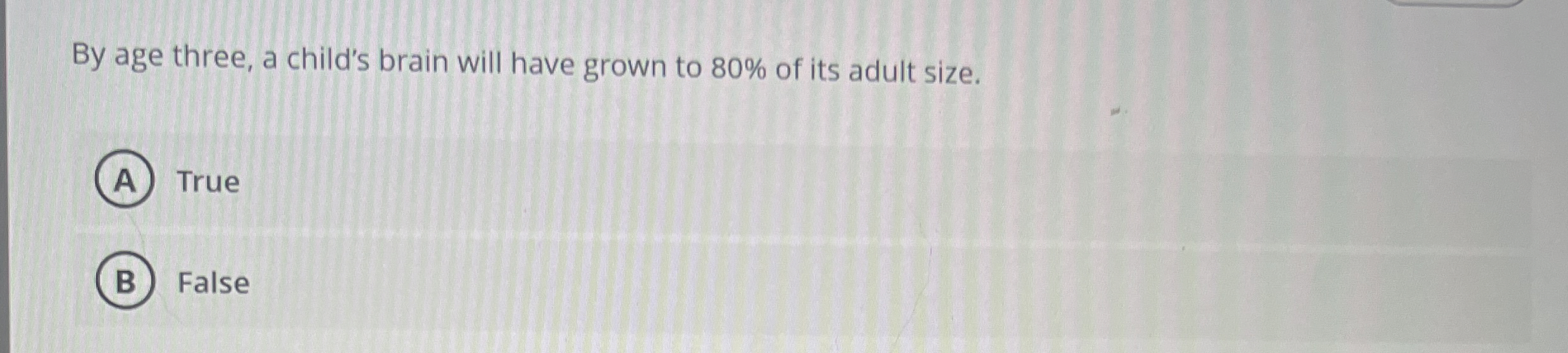 Solved By age three, a child's brain will have grown to 80% | Chegg.com