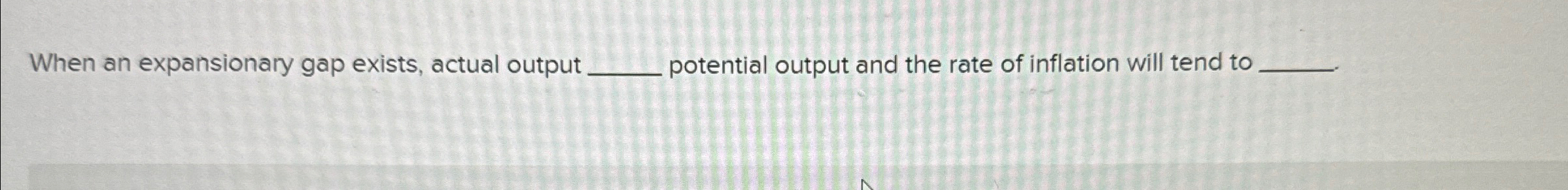 Solved When an expansionary gap exists, actual output | Chegg.com