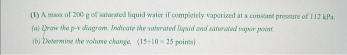 Solved (1) A mass of 200 g of saturated liquid water if | Chegg.com