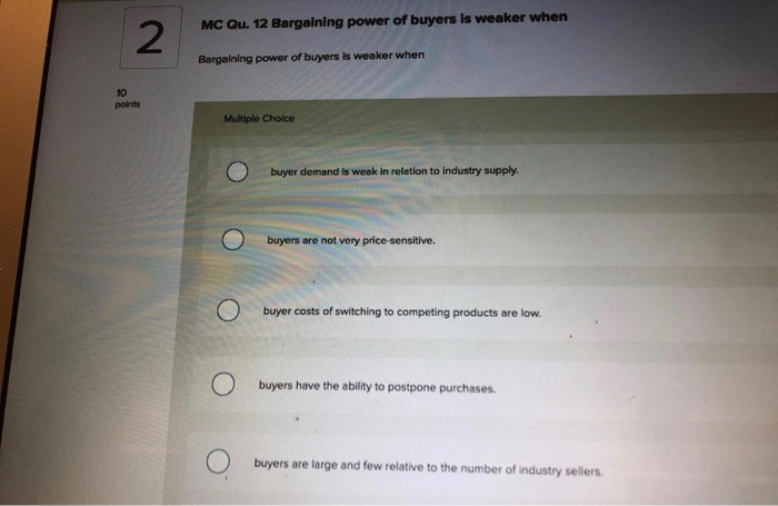 Solved MC Qu. 12 Bargaining power of buyers is weaker when | Chegg.com