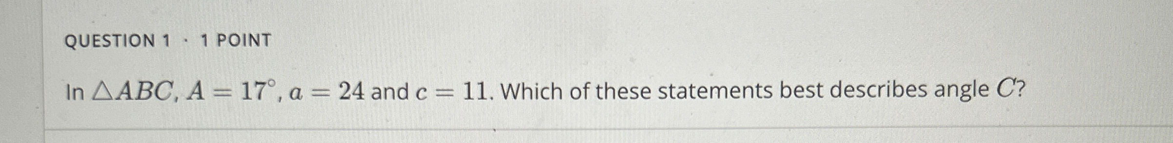 Solved QUESTION 1 - 1 POINTIn ????ABC,A=17°,a=24 and c=11. | Chegg.com Solved QUESTION 1 - 1 POINTIn ????ABC,A=17°,a=24 and c=11. | Chegg.com