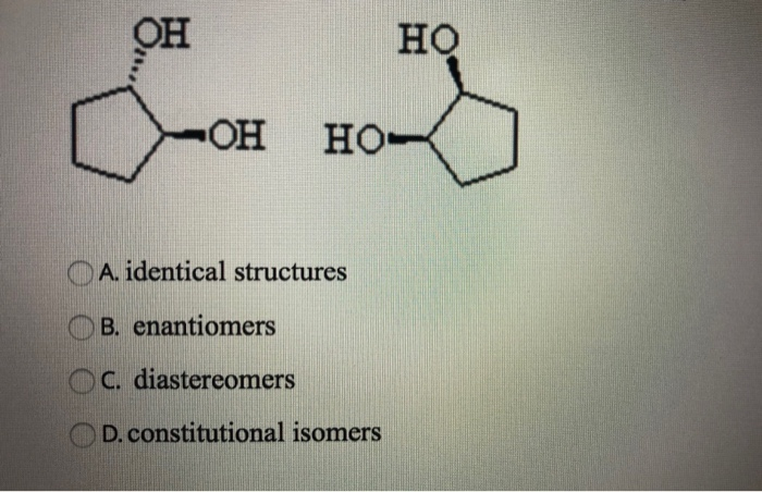 Solved ОН но ОН но- O A. identical structures OB. | Chegg.com