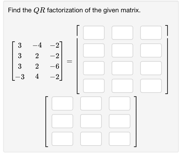 Solved Find the QR factorization of the given matrix. | Chegg.com