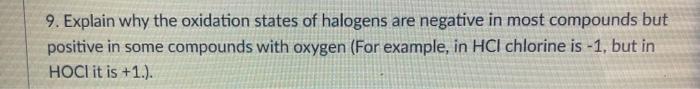 Solved 9. Explain why the oxidation states of halogens are | Chegg.com