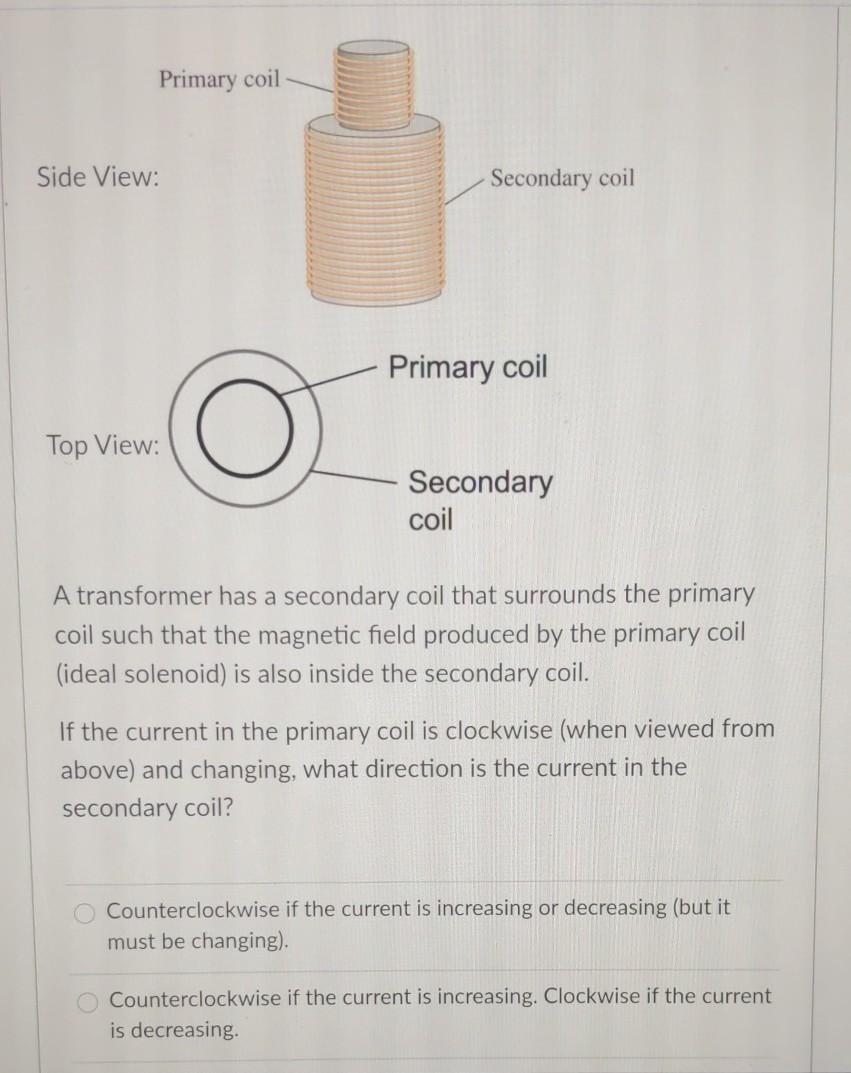 Solved Primary coil Side View: Secondary coil Primary coil | Chegg.com