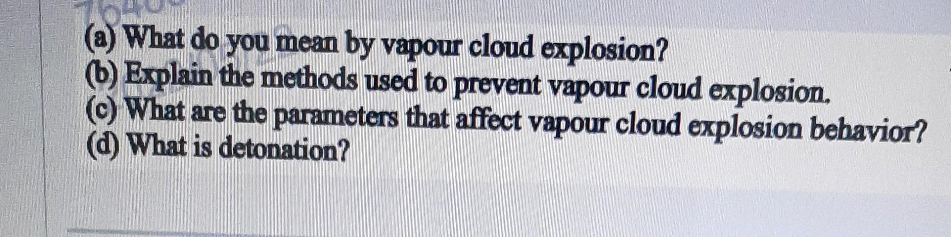 Solved (a) What do you mean by vapour cloud explosion? (b) | Chegg.com