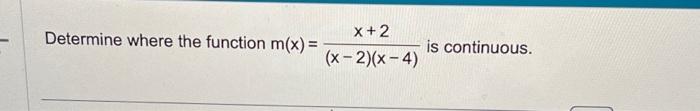 Solved Determine where the function m(x) = x + 2 (x-2)(x-4) | Chegg.com