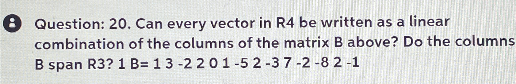 Solved (8) ﻿Question: 20. ﻿Can every vector in R4 ﻿be | Chegg.com