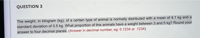 Solved QUESTION 3 The weight, in kilogram (kg), of a certain | Chegg.com