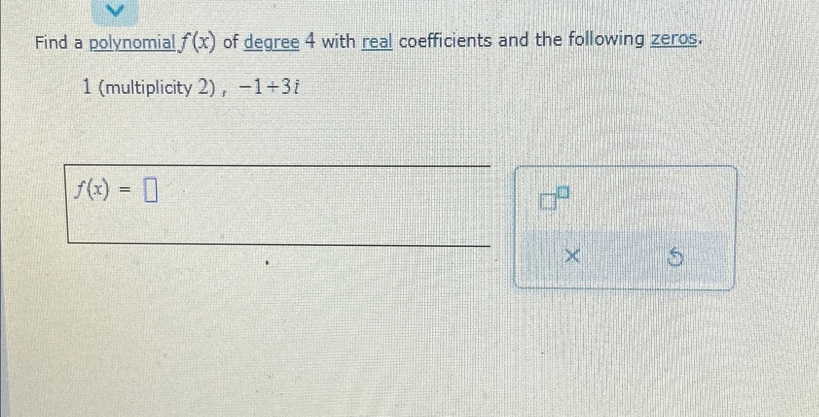 Solved Find a polynomial f(x) ﻿of degree 4 ﻿with real | Chegg.com