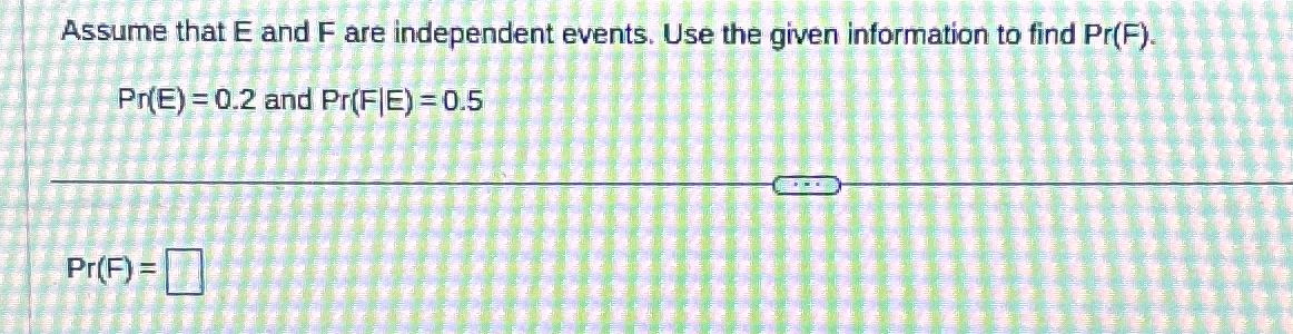 Solved Assume that E ﻿and F ﻿are independent events. Use the | Chegg.com