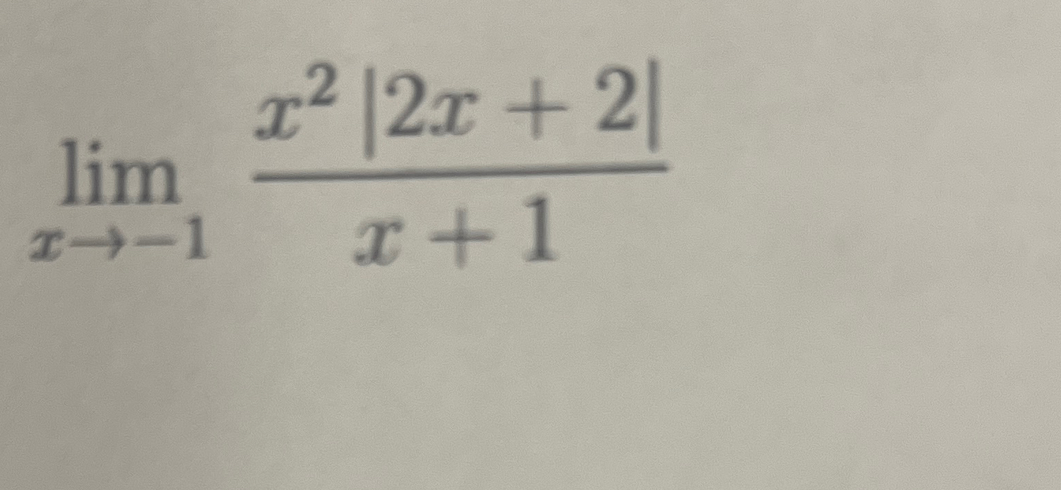 Solved limx→-1x2|2x+2|x+1 | Chegg.com