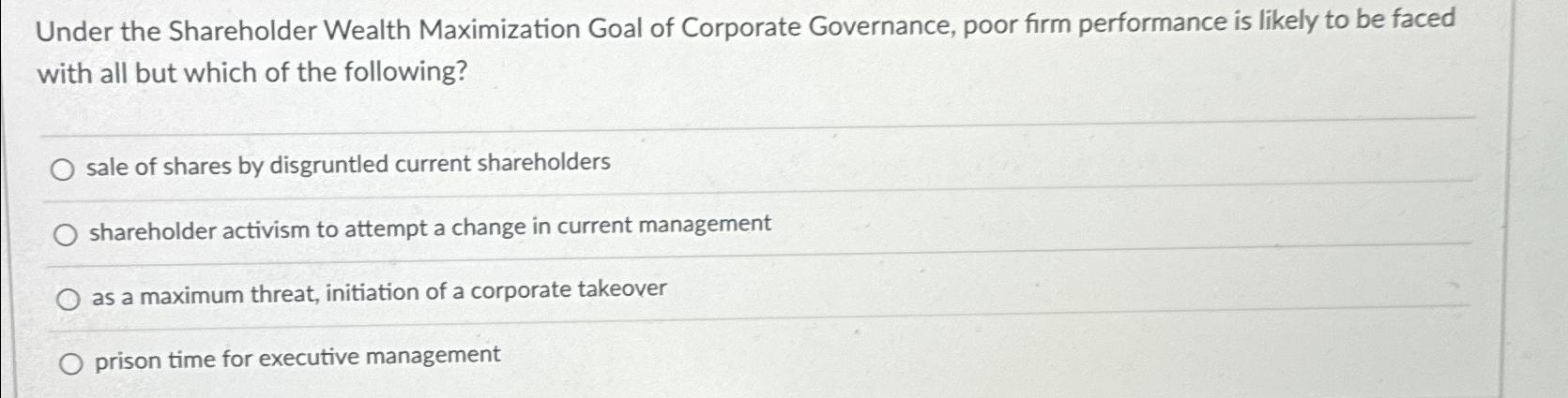 Solved Under the Shareholder Wealth Maximization Goal of | Chegg.com