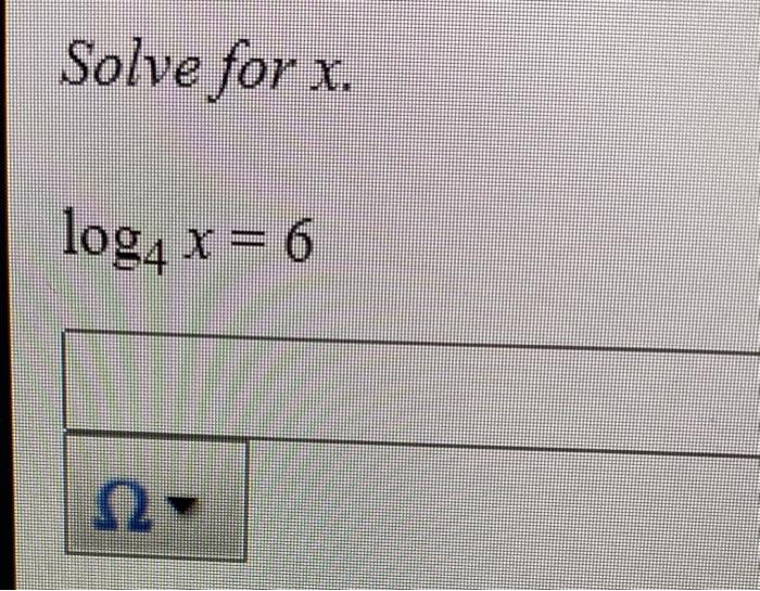 Solved Solve for x log4x=6 | Chegg.com