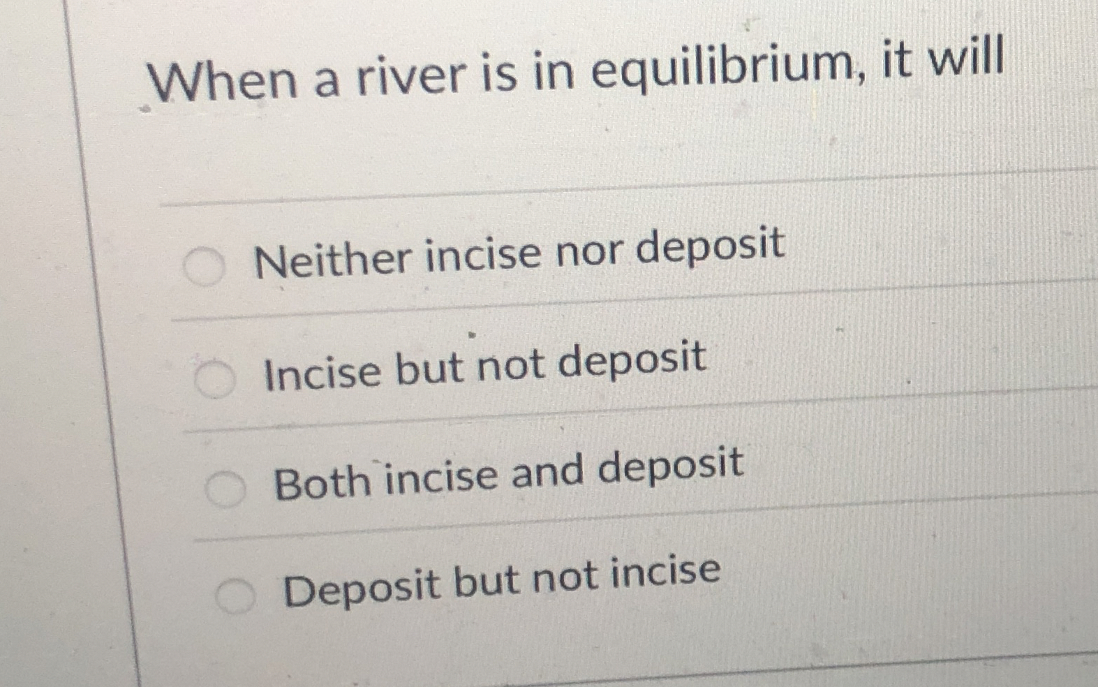 Solved When a river is in equilibrium, it willNeither incise | Chegg.com