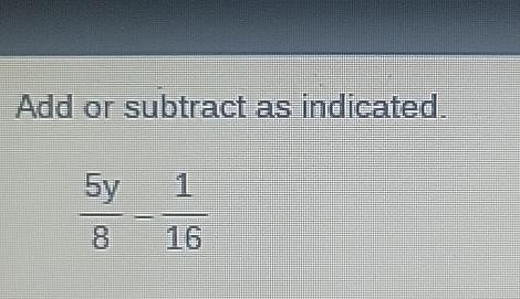 Solved Add or subtract as indicated.5y8-116 | Chegg.com