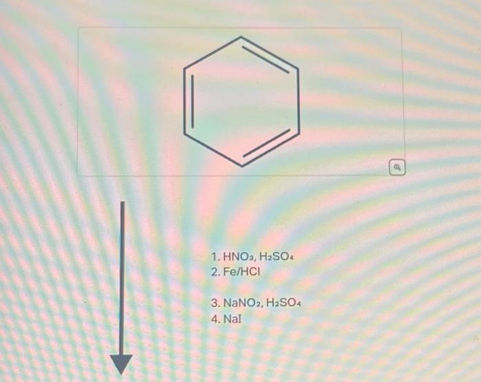 Solved 1. HNO3,H2SO4 2. Fe/HCl 3. NaNO2,H2SO4 4. NaI | Chegg.com