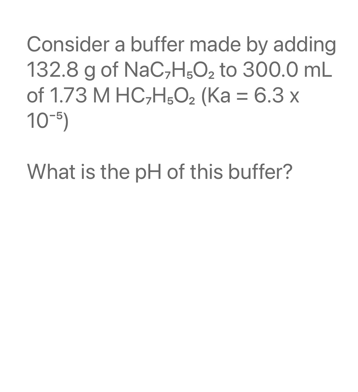 Solved Consider a buffer made by adding 132.8g ﻿of NaC7H5O2 | Chegg.com