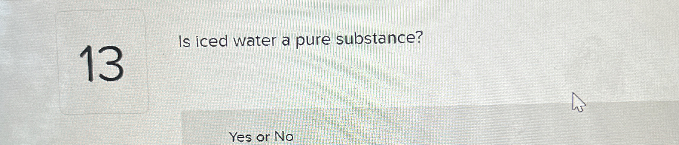 Solved 13Is iced water a pure substance?Yes or No | Chegg.com