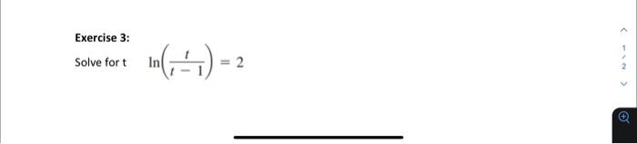 Solved Exercise 3: Solve for tln(t−1t)=2 | Chegg.com
