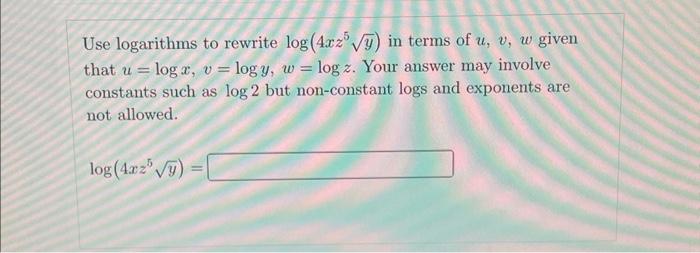 Solved Use logarithms to rewrite log(4xz5y) in terms of | Chegg.com
