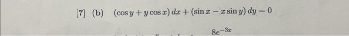 Solved [7] (b) (cos y + y cos x) dx + (sin x-xsin y) dy = 0 | Chegg.com