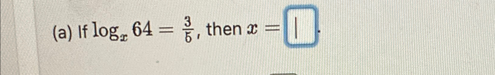 Solved (a) ﻿If logx64=35, ﻿then x= | Chegg.com