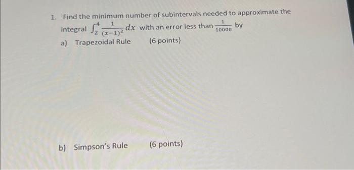 Solved 1. Find the minimum number of subintervals needed to | Chegg.com