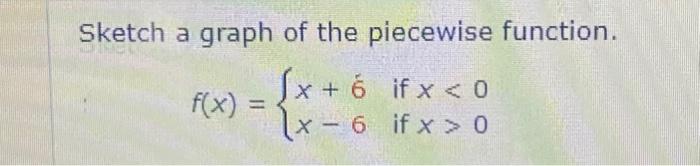 Solved Sketch a graph of the piecewise function. x + 6 if x | Chegg.com