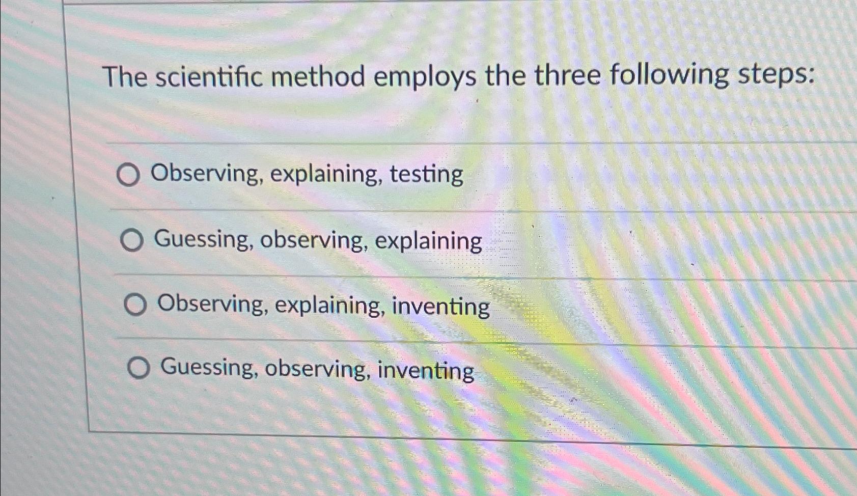 Solved The scientific method employs the three following | Chegg.com